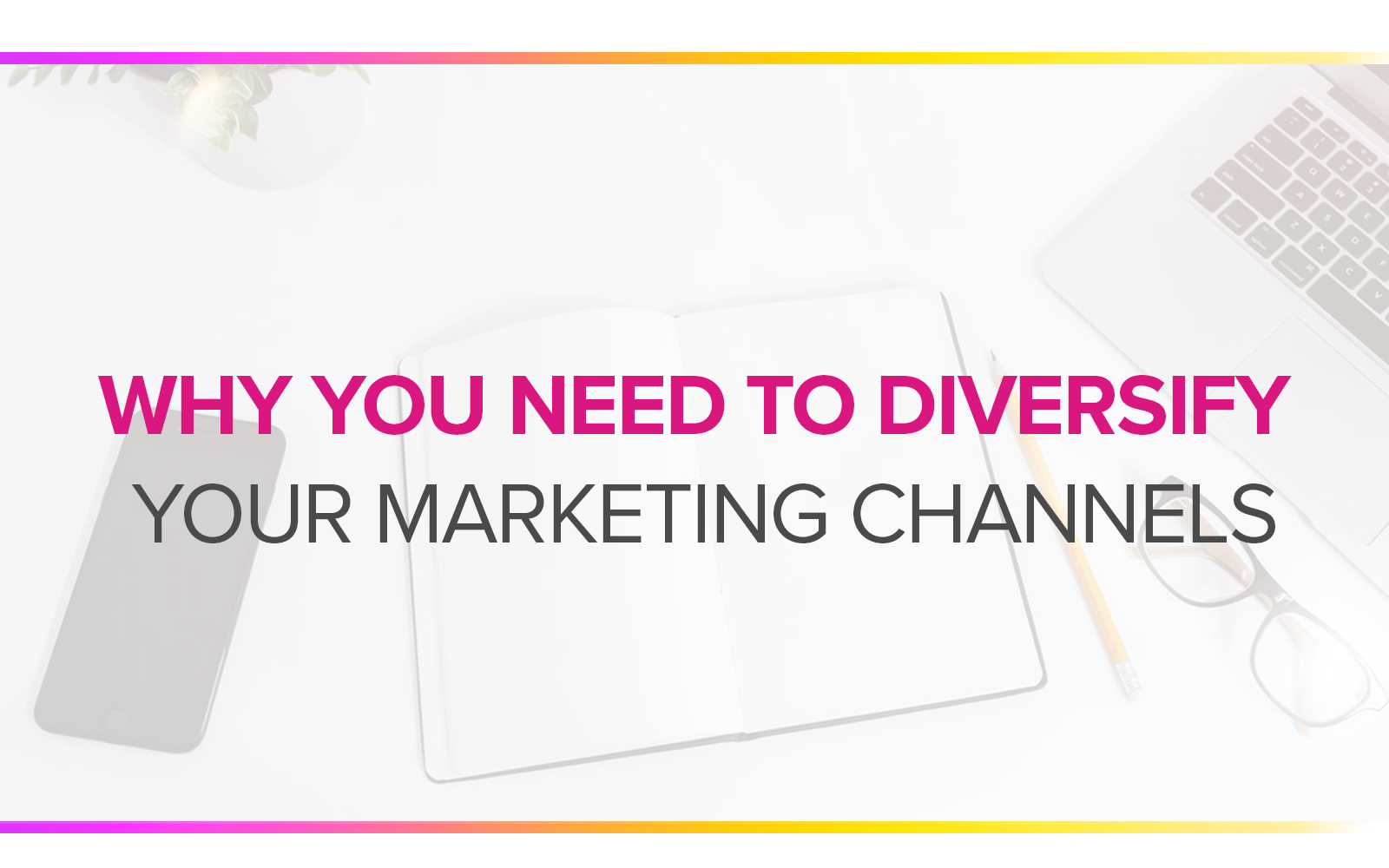 Why you need to diversify your marketing channels